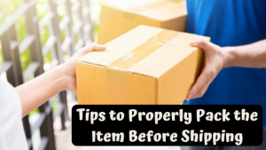 Tips to Properly Pack the Item Before Shipping - Blog Vertex