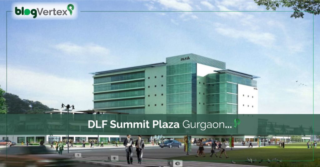 DLF Summit Plaza Gurgaon - Blog Vertex